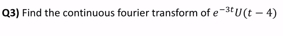 Solved Q3) Find the continuous fourier transform of | Chegg.com