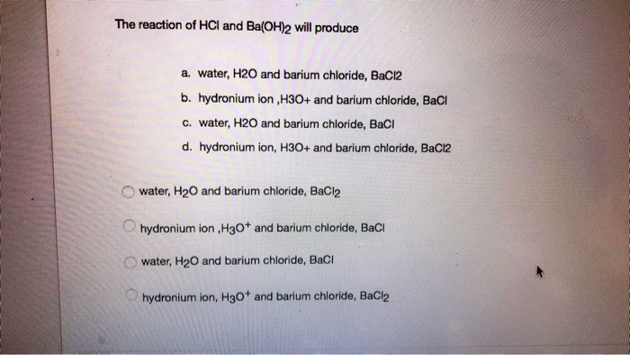 Solved The reaction of HCI and Ba(OH)2 will produce a. | Chegg.com