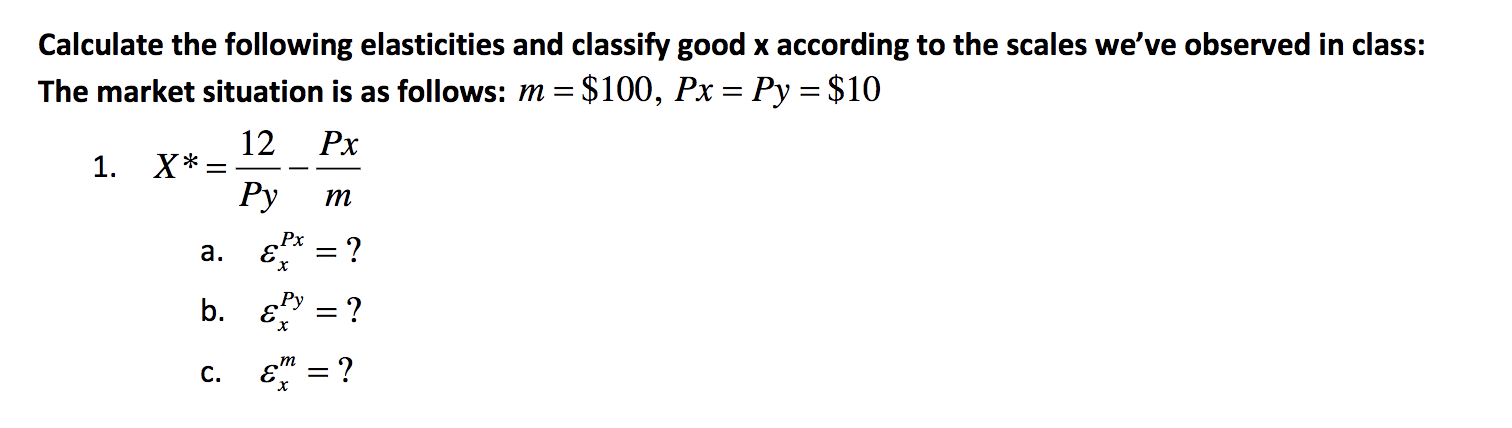 Solved Calculate the following elasticities and classify | Chegg.com