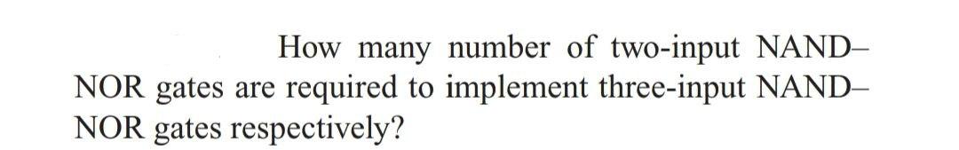 Solved How many number of two-input NAND- NOR gates are | Chegg.com