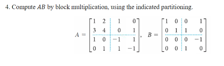 Solved 4. Compute AB by block multiplication, using the | Chegg.com