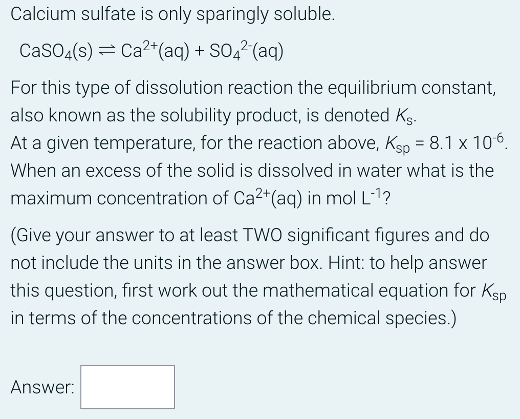 Solved Calcium sulfate is only sparingly soluble. CaSO4(s) = | Chegg.com