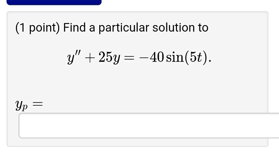 Solved (1 point) Find a particular solution to y" +25y- -40 | Chegg.com