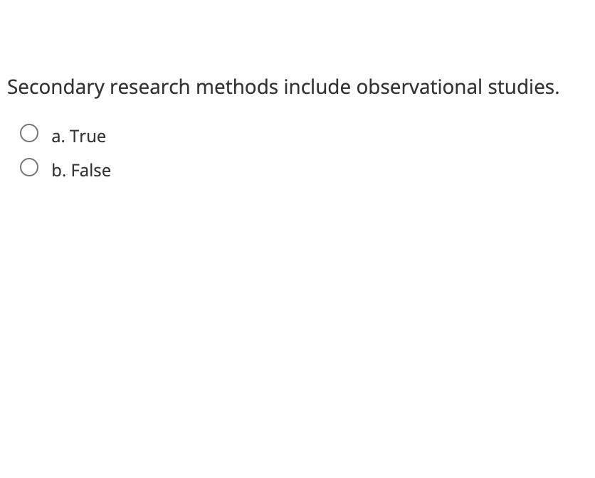 Solved Secondary research methods include observational | Chegg.com