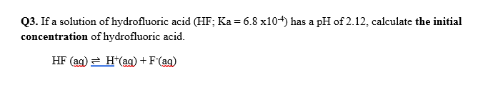 Solved Q3. If a solution of hydrofluoric acid (HF; Ka = 6.8 | Chegg.com