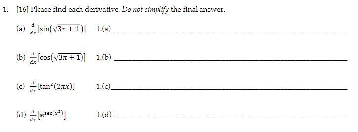 Solved [16] Please find each derivative. Do not simplify the | Chegg.com