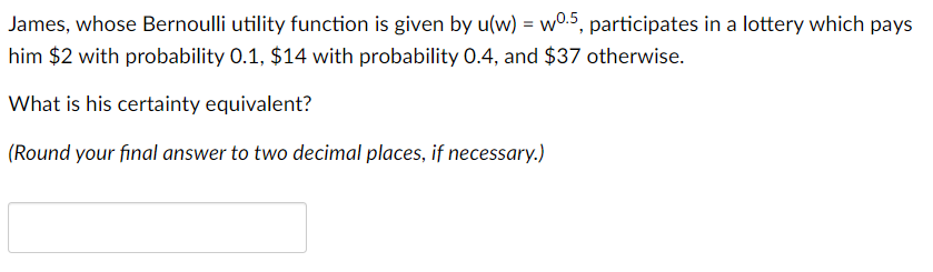 Solved James, whose Bernoulli utility function is given by | Chegg.com