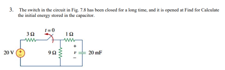 Solved 3. The switch in the circuit in Fig. 7.8 has been | Chegg.com