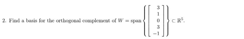 Solved 2. Find a basis for the orthogonal complement of W = | Chegg.com