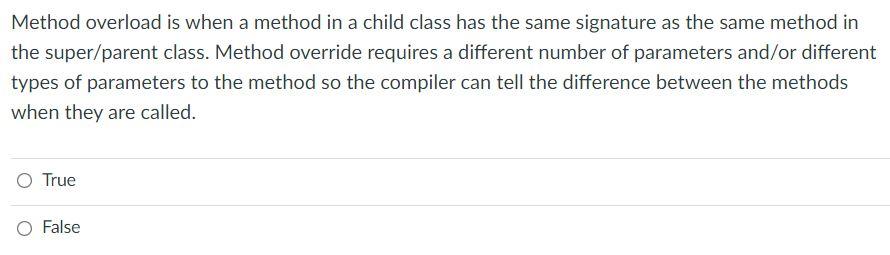 Solved Method overload is when a method in a child class has | Chegg.com