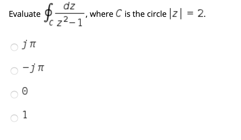 Solved Evaluate $ dz where C is the circle |z| = 2. 'cz2_1 | Chegg.com