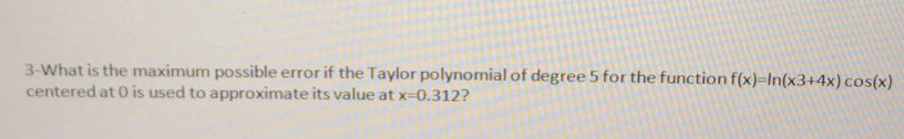 Solved 3-What is the maximum possible error if the Taylor | Chegg.com