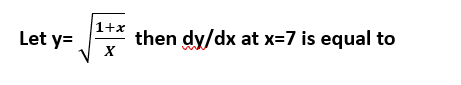 Solved Let y=x1+x then dy/dx at x=7 is equal to | Chegg.com