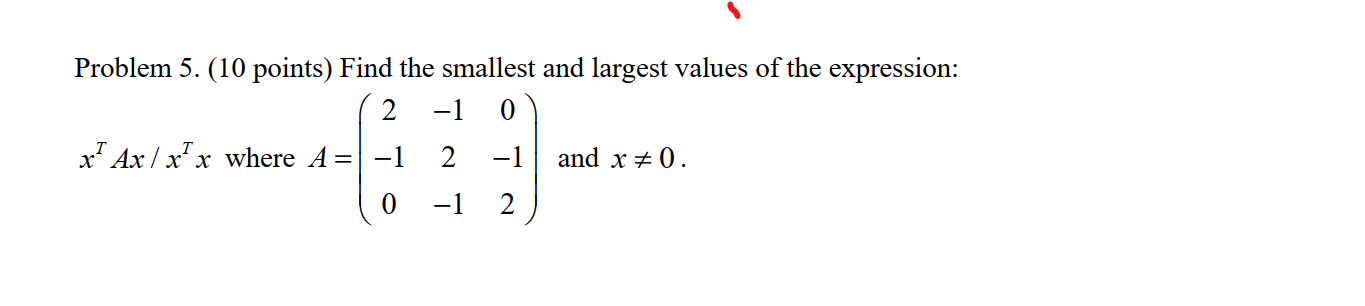 Solved Problem 5. (10 points) Find the smallest and largest | Chegg.com Solved Problem 5. (10 points) Find the smallest and largest | Chegg.com
