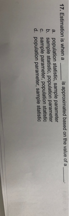 Solved 17. Estimation is when a is approximated based on the | Chegg.com