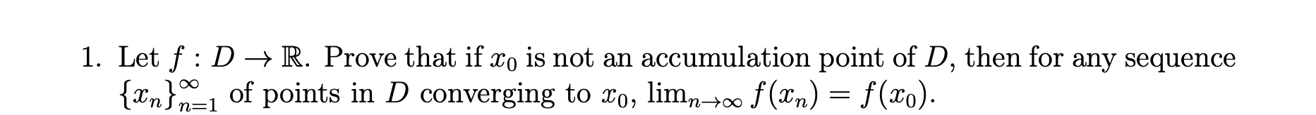 Solved 1. Let f:D→R. Prove that if x0 is not an accumulation | Chegg.com