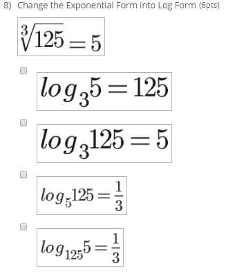 Solved 8) Change the Exponential Form into Log Form (6pts) | Chegg.com