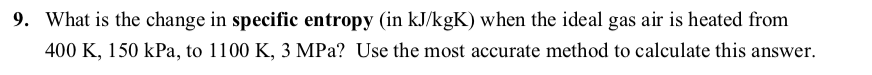 Solved 9. What is the change in specific entropy (in kJ/kgK) | Chegg.com