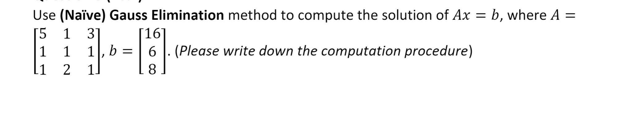 Solved Use Naïve Gauss Elimination Method To Compute The