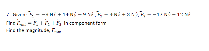 Solved 7. Given: Fi = -8 Nê + 14 NÛ - 9 N2, F2 = 4 Nî + 3 | Chegg.com