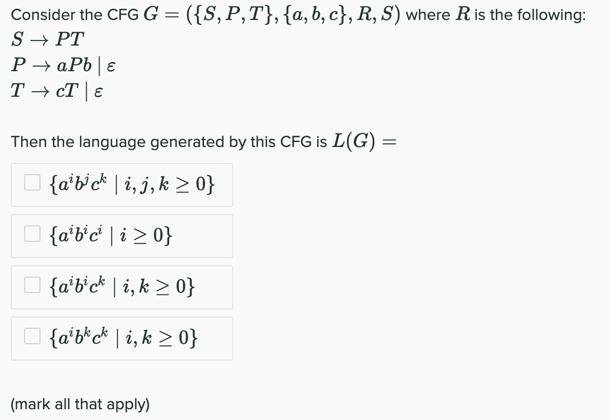 Solved Consider the CFG G=({S,P,T},{a,b,c},R,S) where R is | Chegg.com Solved Consider the CFG G=({S,P,T},{a,b,c},R,S) where R is | Chegg.com