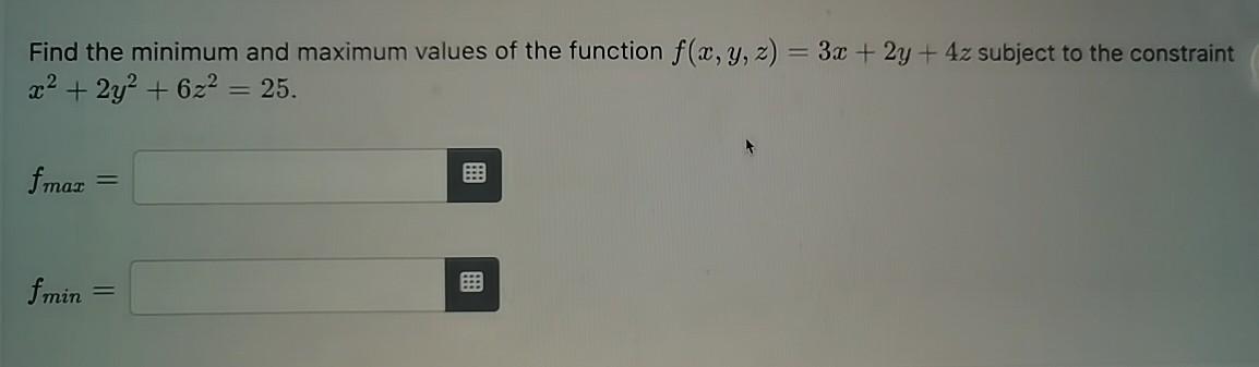 Solved Find the minimum and maximum values of the function | Chegg.com