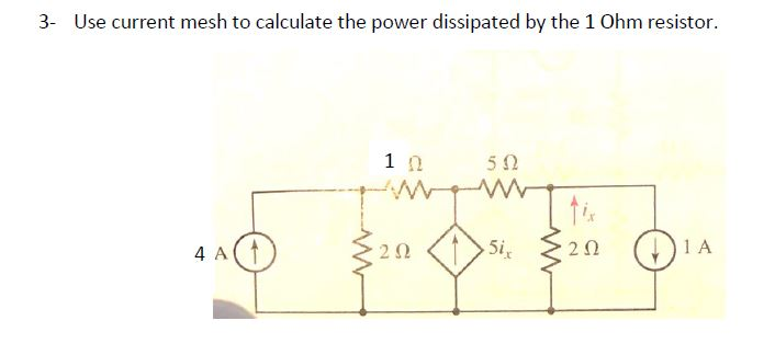 Solved 3- Use current mesh to calculate the power dissipated | Chegg.com