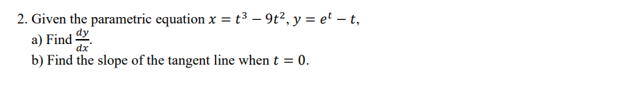 Solved 2. Given the parametric equation x=t3−9t2,y=et−t, a) | Chegg.com