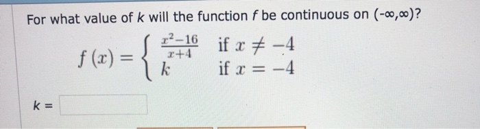 Solved For what value of k will the function f be continuous | Chegg.com