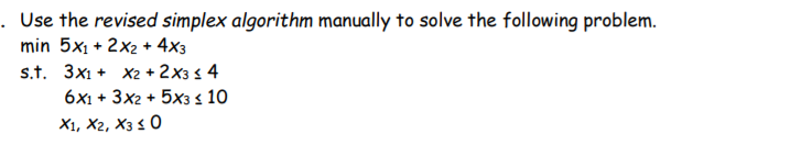 Solved Use the revised simplex algorithm manually to solve | Chegg.com