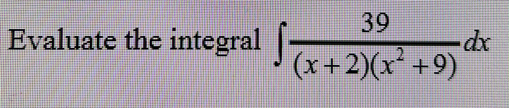 Solved Evaluate the integral 39 ( (x+2)(x+ +9) | Chegg.com