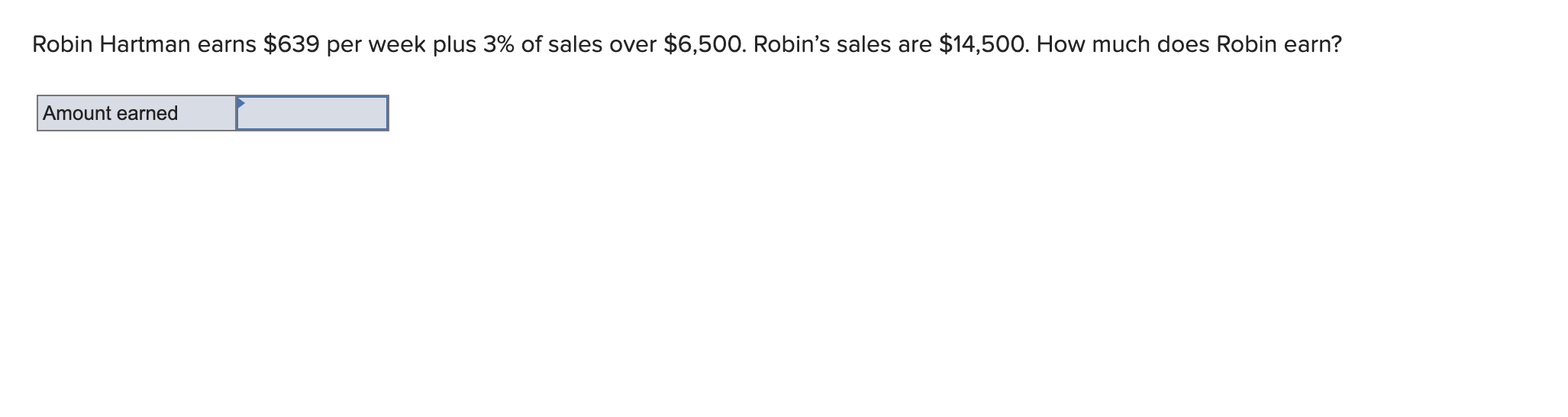 Solved Robin Hartman earns $639 per week plus 3% of sales | Chegg.com