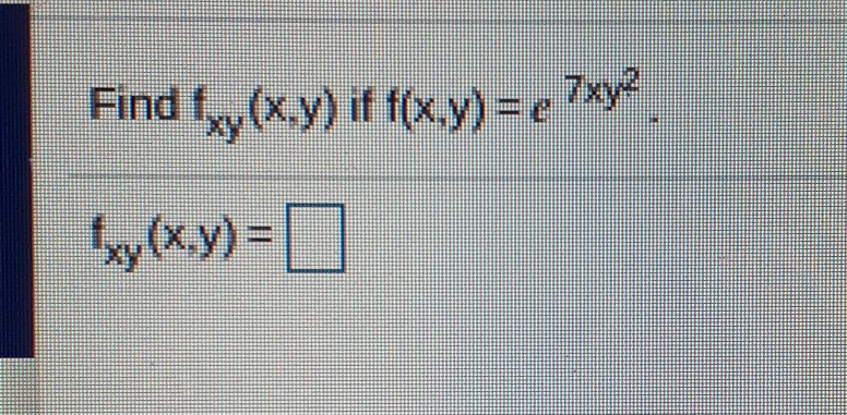 Solved Find fxy(x.y) if f(x,y)=e7xy fxy(x.y) = | Chegg.com