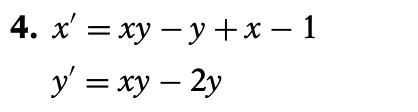 Solved 4. x' = xy – y + x – 1 y' = xy – 2y | Chegg.com