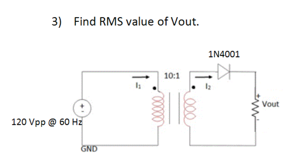 Solved 3) Find RMS value of Vout. 1N4001 Vout 120 Vpp @ 60 | Chegg.com
