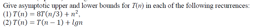 Solved Give asymptotic upper and lower bounds for T(n) in | Chegg.com