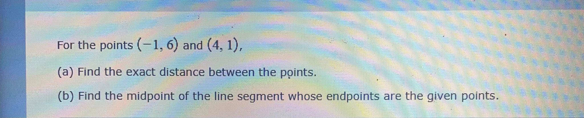 Solved For the points (-1, 6) and (4,1), (a) Find the exact | Chegg.com
