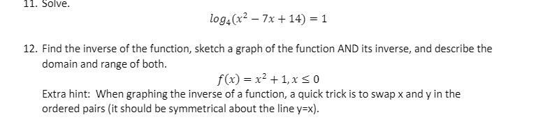 Solved 11. Solve. log4(x2 – 7x +14) = 1 12. Find the inverse | Chegg.com