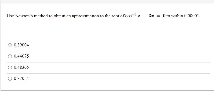 Solved Use Newton's method to obtain an approximation to the | Chegg.com