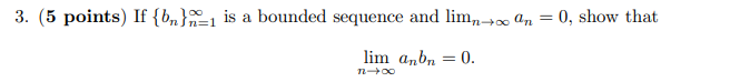 Solved 3. (5 points) If {bn}n=1∞ is a bounded sequence and | Chegg.com