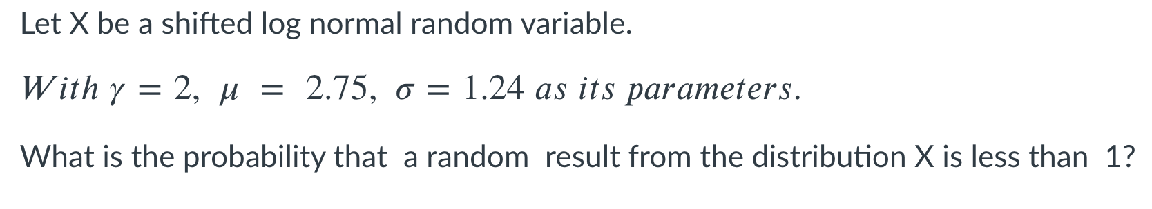 Solved Let X be a shifted log normal random variable. With y | Chegg.com