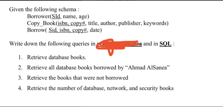 Solved Given the following schema : Borrower(SId, name, age) | Chegg.com