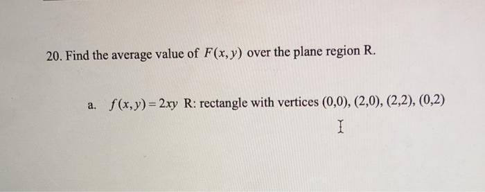 Solved 20. Find the average value of F(x, y) over the plane | Chegg.com