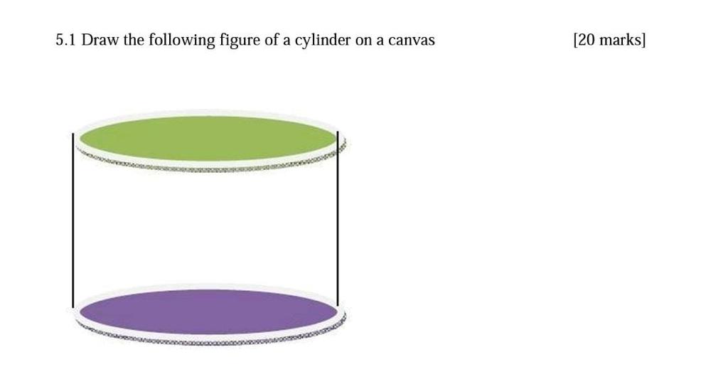 Solved 5.1 Draw the following figure of a cylinder on a | Chegg.com