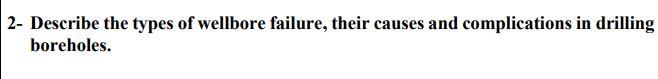 Solved 2- Describe the types of wellbore failure, their | Chegg.com