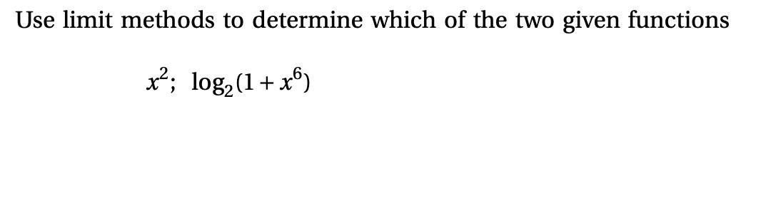 Solved Use limit methods to determine which of the two given | Chegg.com Solved Use limit methods to determine which of the two given | Chegg.com