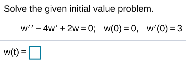 Solved Solve the given initial value problem. W'' – 4w' +2w= | Chegg.com