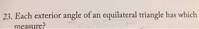 Solved 23. Each exterior angle of an equilateral triangle | Chegg.com