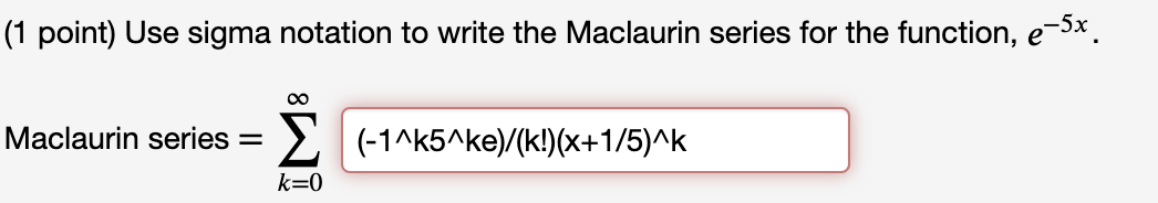 Solved (1 point) Use sigma notation to write the Maclaurin | Chegg.com