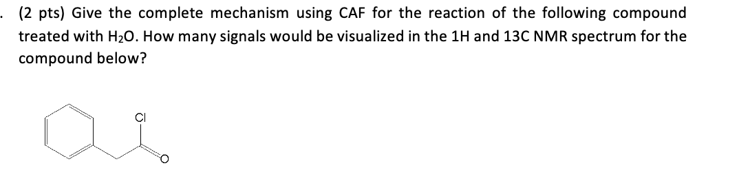 Solved (2 pts) Give the complete mechanism using CAF for the | Chegg.com